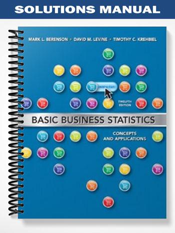 Solutions Manual for Basic Business Statistics 12th Edition by Berenson ...