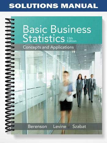 Solutions Manual for Basic Business Statistics 13th Edition by Berenson ...