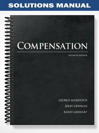Solutions Manual for Compensation 11th Edition by Milkovich - Tutor website