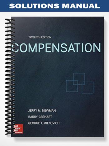 Solutions Manual for Compensation 12th Edition by Milkovich - Tutor website