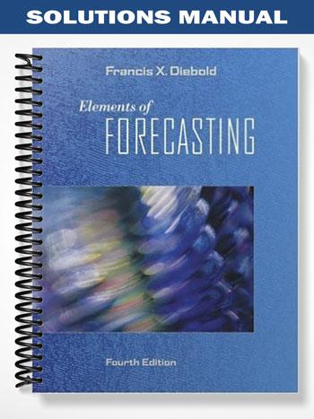Solutions Manual for Elements of Forecasting 4th Edition by Francis X ...