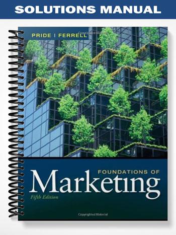 Solutions Manual for Foundations of Marketing 5th Edition by Pride ...