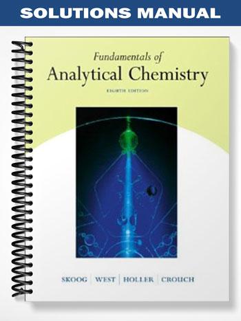 Solutions Manual for Fundamentals of Analytical Chemistry 8th Edition by Skoog - Tutor website