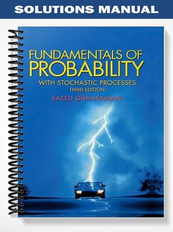 Solutions Manual for Fundamentals of Probability with Stochastic Processes 3rd Edition by Saeed ...