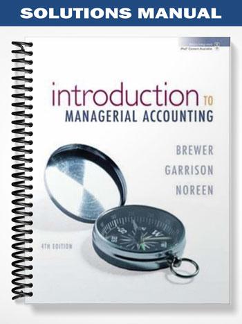 Solutions Manual for Introduction to Managerial Accounting 4th Edition by Brewer - Tutor website