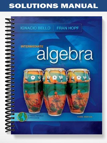 Solutions Manual for Introductory Algebra A Real World Approach 3rd Edition by Ignacio Bello ...
