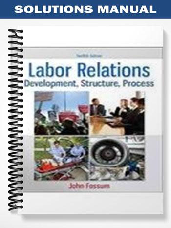 Solutions Manual for Labor Relations Development Structure Process 12th ...