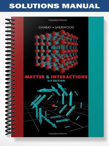 Solutions Manual for Matter and Interactions 3rd Edition by Chabay - Tutor website