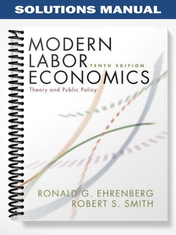 Solutions Manual for Modern Labor Economics Theory and Public Policy ...