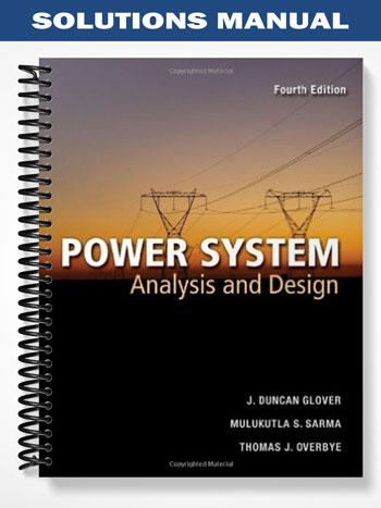 Solutions Manual for Power Systems Analysis and Design 4th Edition by Glover Duncan - Tutor website