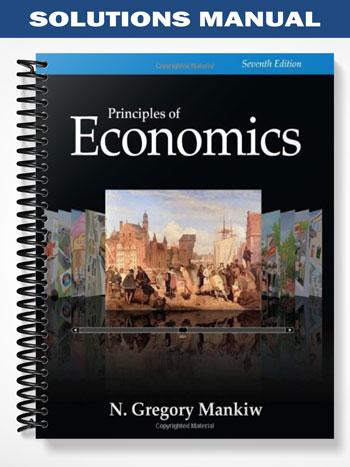 Solutions Manual for Principles of Economics 7th Edition by Gregory ...