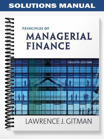 Solutions Manual for Principles of Managerial Finance 12th Edition by Gitman - Tutor website