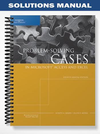 Solutions Manual for Problem-Solving Cases in Microsoft Access and Excel Annual Edition 4th ...