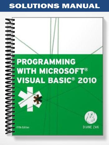 Solutions Manual for Programming with Microsoft Visual Basic 2010 5th Edition by Diane Zak ...