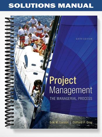 Solutions Manual for Project Management The Managerial Process 6th ...
