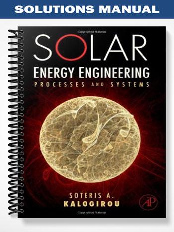Solutions Manual for Solar Energy Engineering Processes and Systems 1st ...