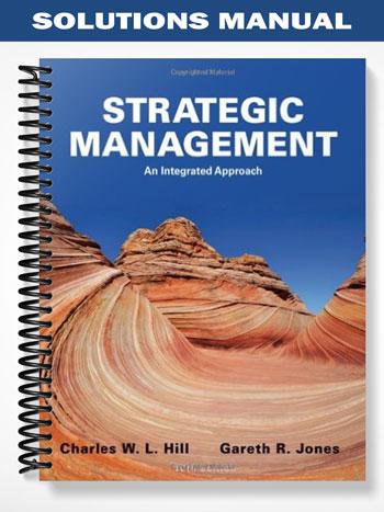 Solutions Manual for Strategic Management An Integrated Approach 10th ...