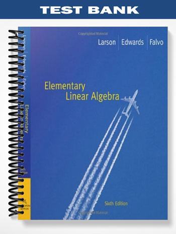 Test Bank for Elementary Linear Algebra 6th Edition by Larson - Tutor ...