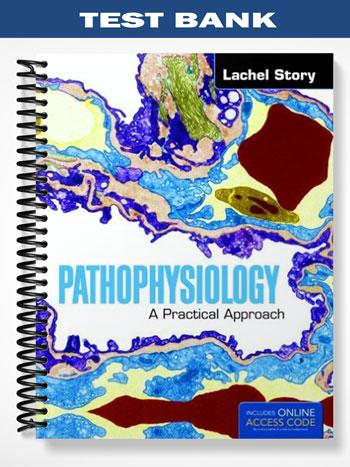 Test Bank for Pathophysiology A Practical Approach 1st Edition by Story ...