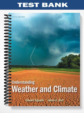 Test Bank for Understanding Weather and Climate 6th Edition by Aguado ...